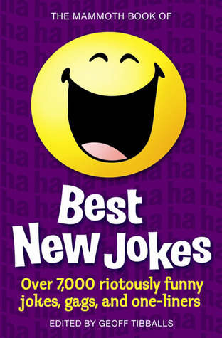 The Mammoth Book of Best New Jokes by Geoff Tiballs | Goodreads