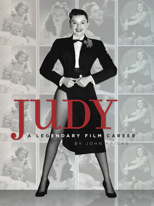 Judy: A Legendary Film Career by John Fricke | Goodreads