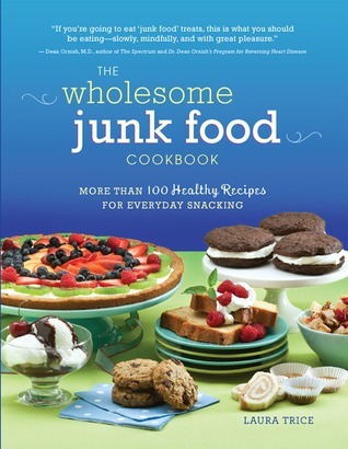 The Wholesome Junk Food Cookbook: More Than 100 Healthy Recipes for ...