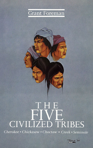 The Five Civilized Tribes: Cherokee, Chickasaw, Choctaw, Creek ...