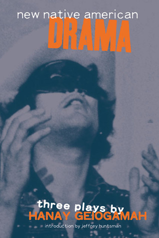 New Native American Drama by Geiogamah | Goodreads
