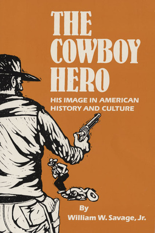 The Cowboy Hero: His Image in American History and Culture by William W ...