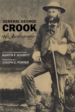 General George Crook: His Autobiography by George Crook | Goodreads