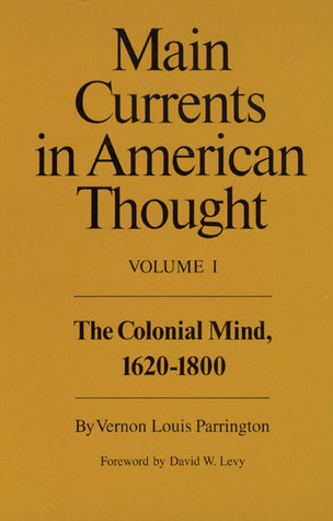Main Currents in American Thought, Vol. 1: The Colonial Mind, 1620-1800 ...