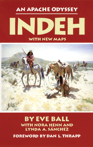 Indeh: An Apache Odyssey, with New Maps by Eve Ball | Goodreads