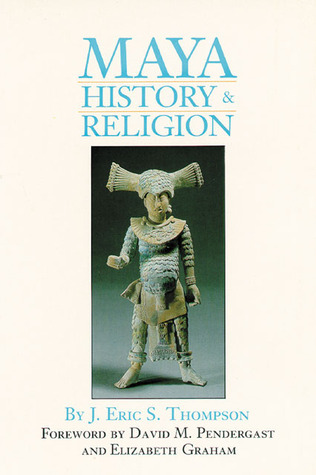 Maya History and Religion by J. Eric S. Thompson | Goodreads