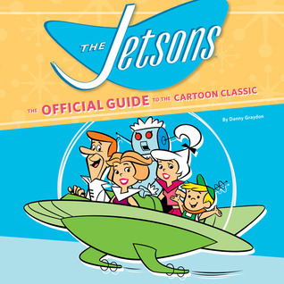 The Jetsons: The Official Guide to the Cartoon Classic by Danny Graydon ...
