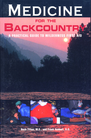 Medicine for the Backcountry: A Practical Guide to Wilderness First Aid ...
