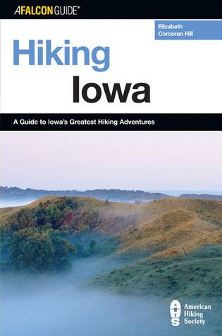 Hiking Iowa: A Guide To Iowa's Greatest Hiking Adventures by Elizabeth ...