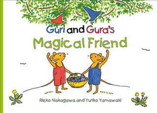 Guri and Gura's Magical Friend by Rieko Nakagawa | Goodreads