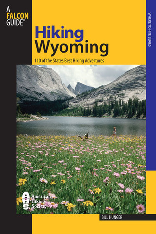 Hiking Wyoming: 110 Of The State's Best Hiking Adventures by Bill ...