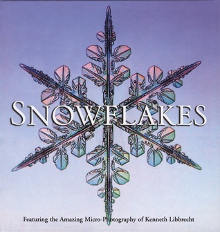 Snowflakes by Kenneth Libbrecht | Goodreads