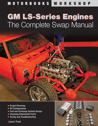 GM LS-Series Engines: The Complete Swap Manual by Joseph Potak | Goodreads