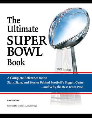 The Ultimate Super Bowl Book: A Complete Reference to the Stats, Stars ...