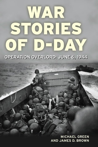 War Stories of D-Day: Operation Overlord: June 6, 1944 by Michael Green ...