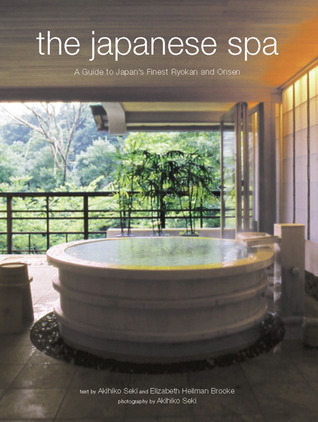 The Japanese Spa: A Guide to Japan's Finest Ryokan and Onsen by Akihiko ...