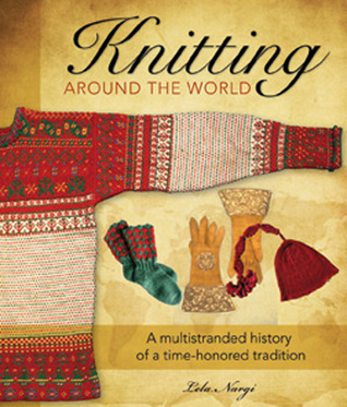 Knitting Around the World: A Multistranded History of a Time-Honored ...