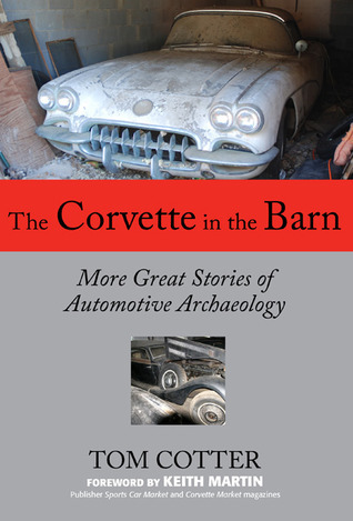 The Corvette in the Barn: More Great Stories of Automotive Archaeology ...
