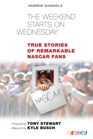 The Weekend Starts on Wednesday: True Stories of Remarkable NASCAR Fans ...