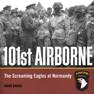 101st Airborne: The Screaming Eagles at Normandy by Mark Bando | Goodreads