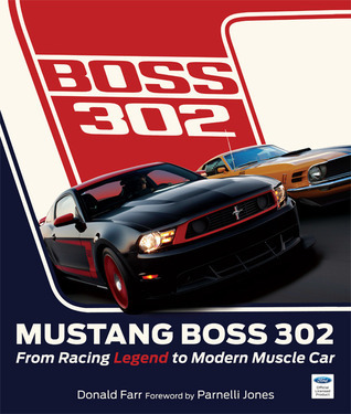 Mustang Boss 302: From Racing Legend to Modern Muscle Car by Donald ...