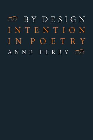 By Design: Intention in Poetry by Anne Ferry | Goodreads