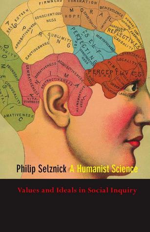 A Humanist Science: Values and Ideals in Social Inquiry by Philip ...