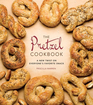 The Pretzel Cookbook: A New Twist on Everyone's Favorite Snack by ...