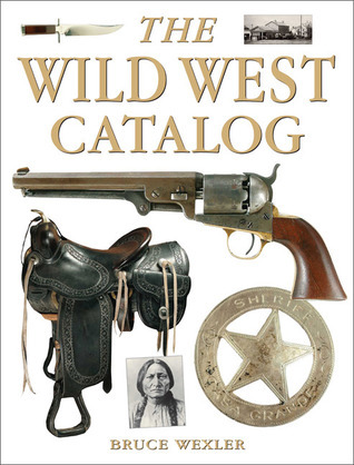 The Wild West Catalog by Bruce Wexler | Goodreads
