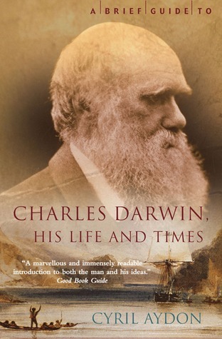 A Brief Guide to Charles Darwin, His Life and Times by Cyril Aydon ...