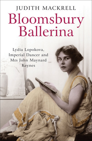 Bloomsbury Ballerina: Lydia Lopokova, Imperial Dancer and Mrs John ...
