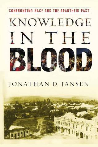 Knowledge in the Blood: Confronting Race and the Apartheid Past by ...