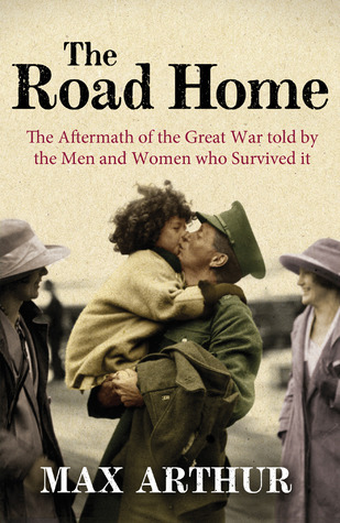 The Road Home: The Aftermath of the Great War Told by the Men and Women ...