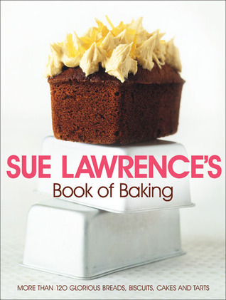 Sue Lawrence's Book of Baking: More Than 120 Glorious Breads, Biscuits ...