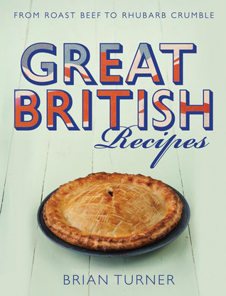 Great British Recipes: Traditional Dishes from Roast Beef to Apple ...