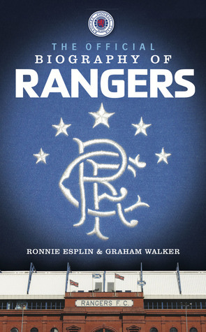 The Official Biography of Rangers by Ronnie Esplin | Goodreads