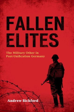 Fallen Elites: The Military Other in Post–Unification Germany by Andrew ...