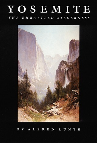 Yosemite: The Embattled Wilderness by Alfred Runte | Goodreads