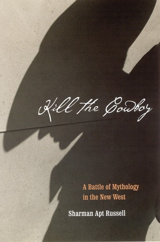 Kill the Cowboy: A Battle of Mythology in the New West by Sharman Apt ...