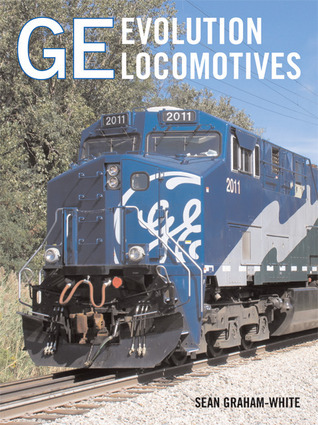 GE Evolution Locomotives by Sean Graham-White | Goodreads