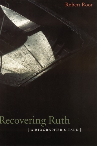 Recovering Ruth: A Biographer's Tale by Robert L. Root Jr. | Goodreads