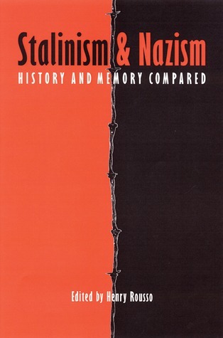 Stalinism and Nazism: History and Memory Compared by Henry Rousso ...