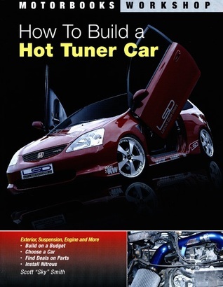 How To Build a Hot Tuner Car (Motorbooks Workshop) by Scott Smith ...
