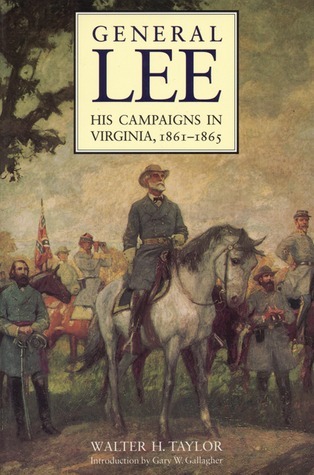 General Lee: His Campaigns in Virginia, 1861-1865 by Walter H. Taylor ...