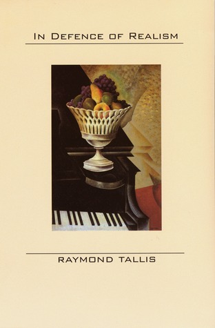 In Defence of Realism by Raymond Tallis | Goodreads