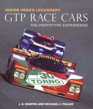 Inside IMSA's Legendary GTP Race Cars: The Prototype Experience by J.A ...