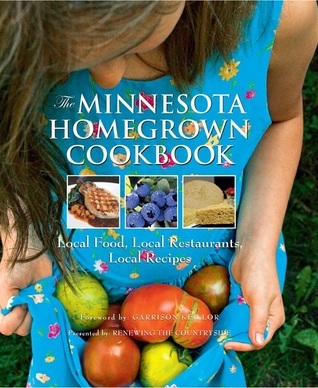 The Minnesota Homegrown Cookbook: Local Food, Local Restaurants, Local ...