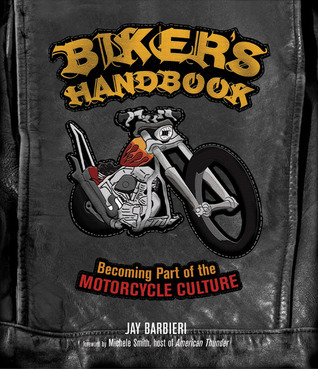 Biker's Handbook: Becoming Part of the Motorcycle Culture by Jay ...