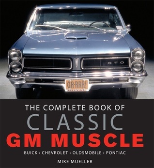 The Complete Book of Classic GM Muscle Cars: Buick-chevrolet-oldsmobile ...