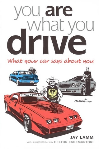 You Are What You Drive: What Your Car Says About You by Jay Lamm ...